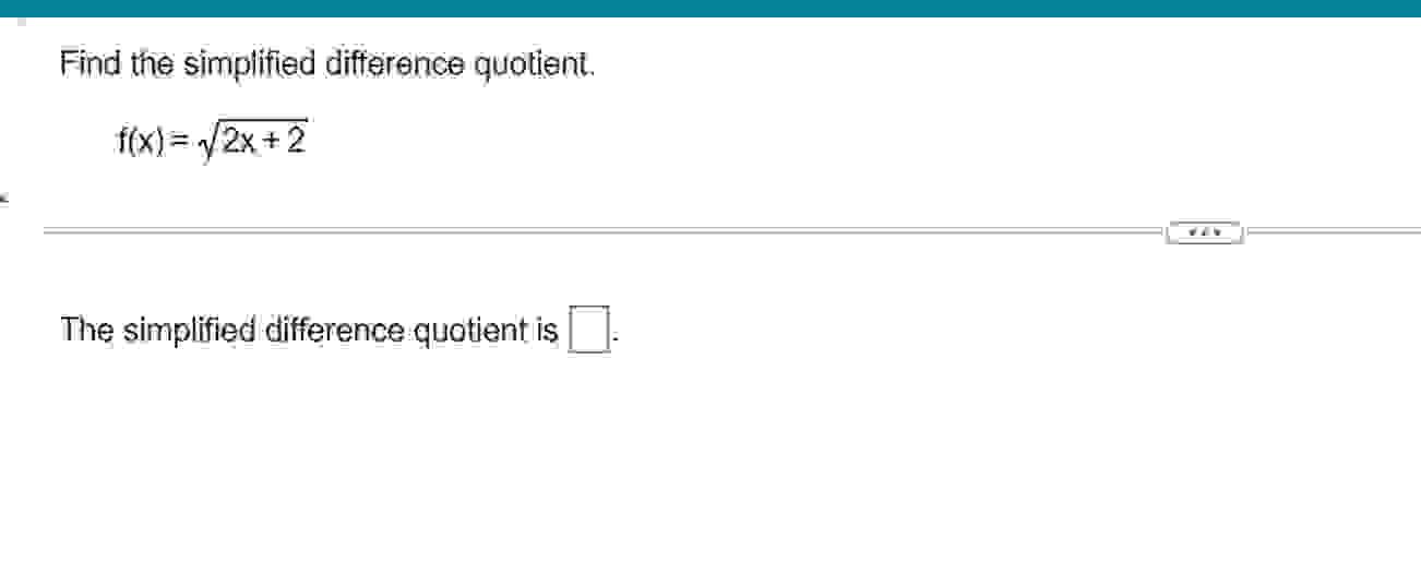 Solved Find the simplified difference quotient.f(x)=2x+22The | Chegg.com