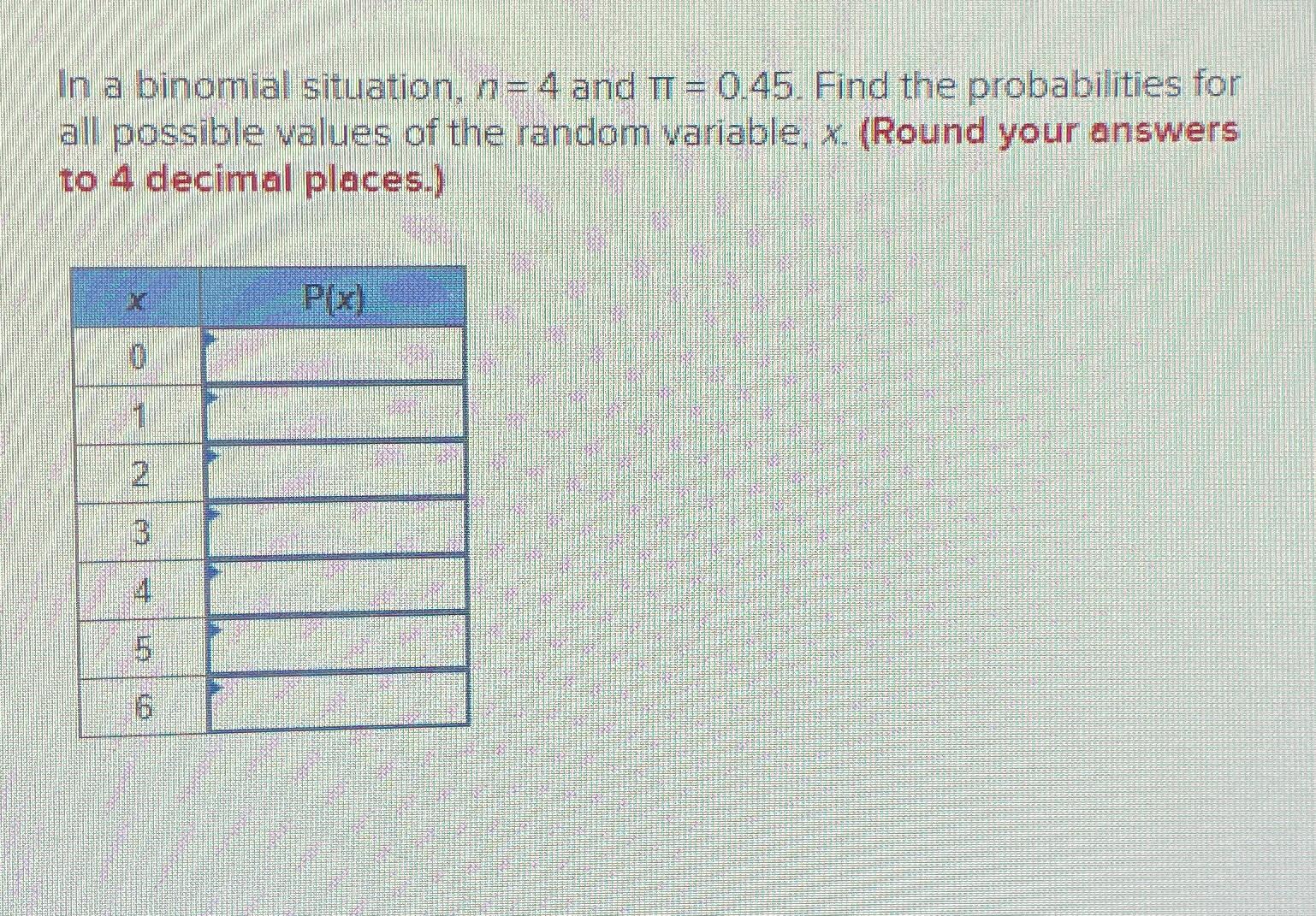 Solved In a binomial situation, n=4 ﻿and π=0.45. ﻿Find the | Chegg.com