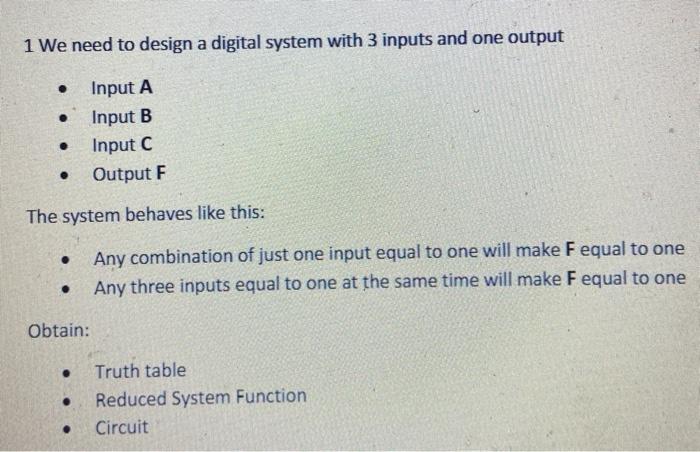 Solved 1 We need to design a digital system with 3 inputs | Chegg.com