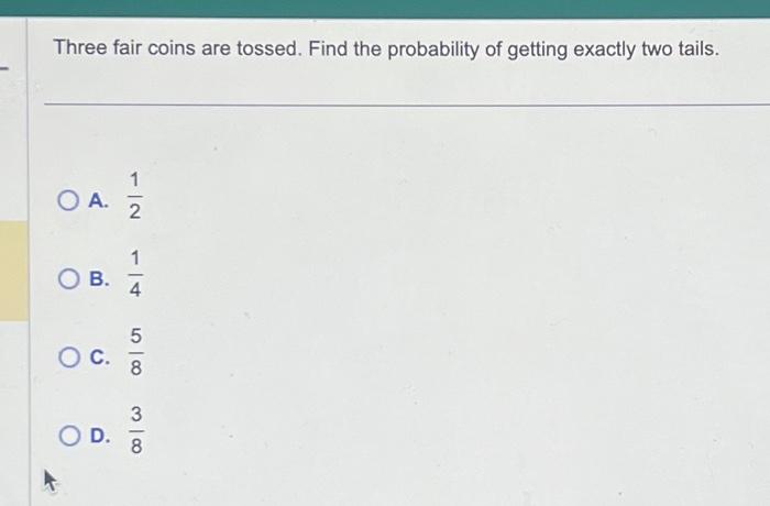 Solved Three fair coins are tossed. Find the probability of | Chegg.com