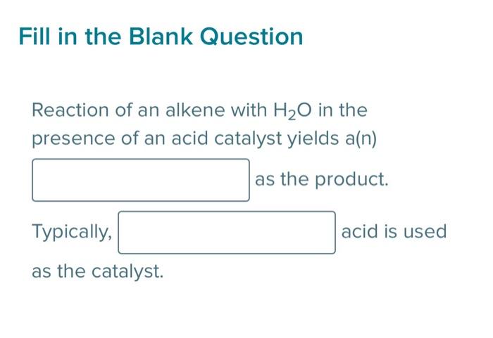 [Solved]: Fill in the Blank Question Reaction of an alkene