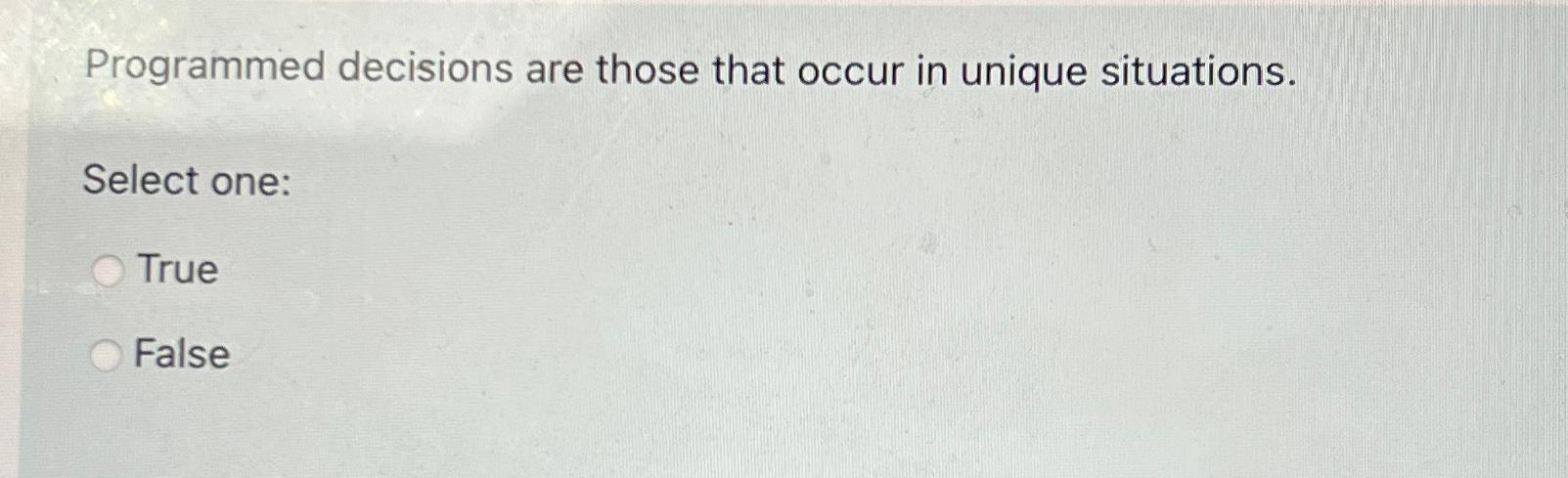 Solved Programmed decisions are those that occur in unique | Chegg.com