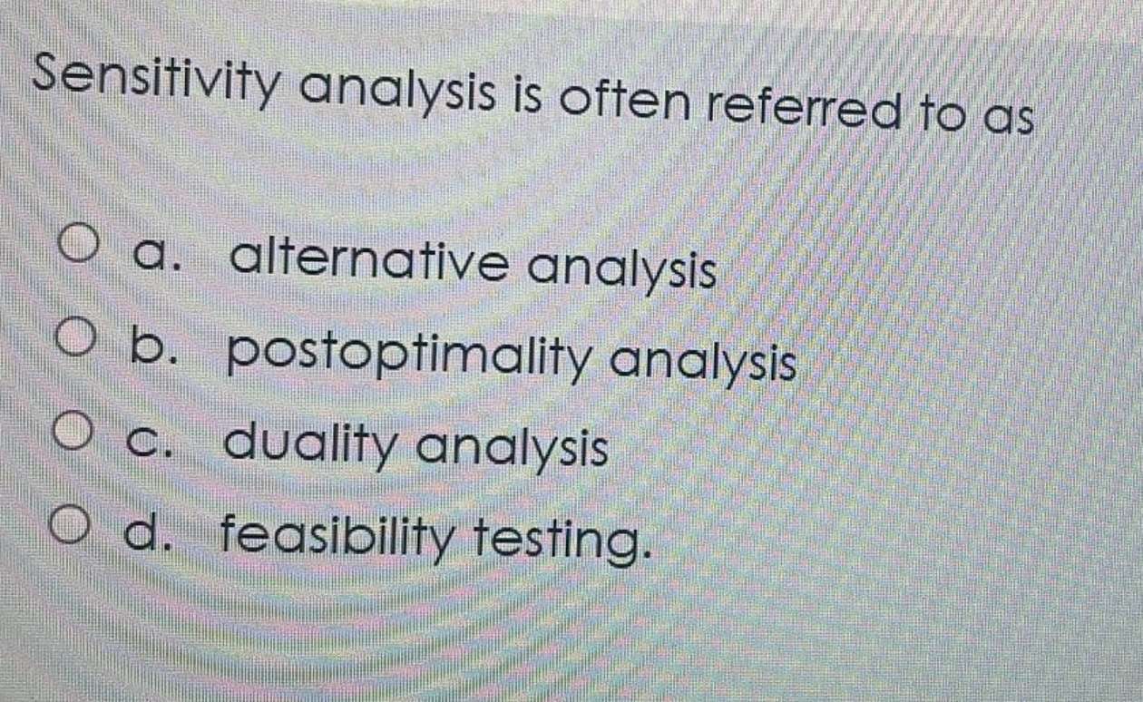 Solved Sensitivity analysis is often referred to asa. | Chegg.com