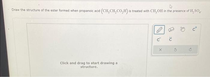 Solved Draw the structure of the ester formed when propanoic | Chegg.com