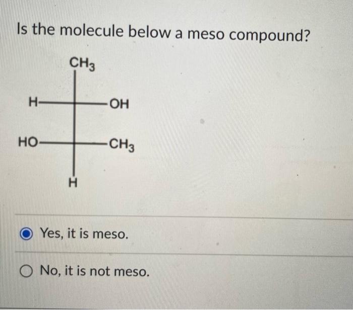 Solved Is the molecule below a meso compound? Yes, it is | Chegg.com
