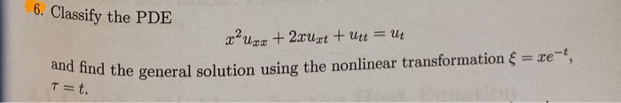 Solved 6. Classify the PDE z?Uxx + 2xuxt + Utt = Ut und the | Chegg.com