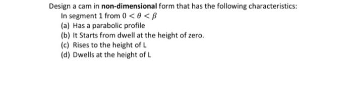 Solved Design a cam in non-dimensional form that has the | Chegg.com