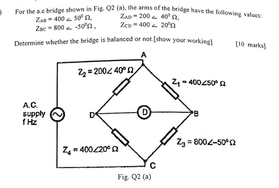 Solved For the a.c bridge shown in Fig. Q2 (a), the arms of | Chegg.com