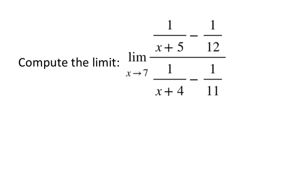 Solved Compute the limit: limx→71x+5-1121x+4-111 | Chegg.com