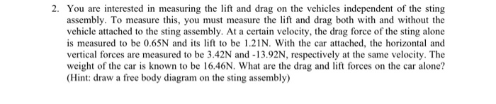 Solved 2. You are interested in measuring the lift and drag | Chegg.com