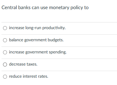 Solved Central banks can use monetary policy toincrease | Chegg.com