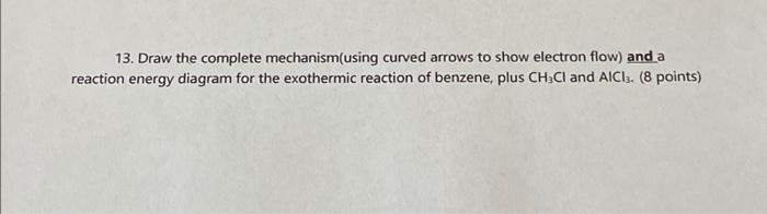 Solved 13. Draw the complete mechanism(using curved arrows | Chegg.com