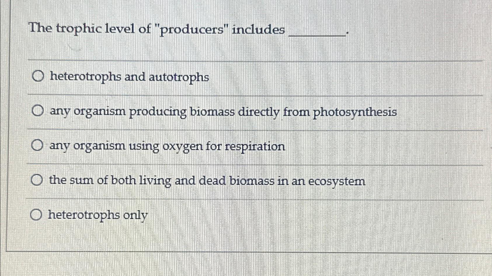 Solved The trophic level of "producers" includesheterotrophs | Chegg.com