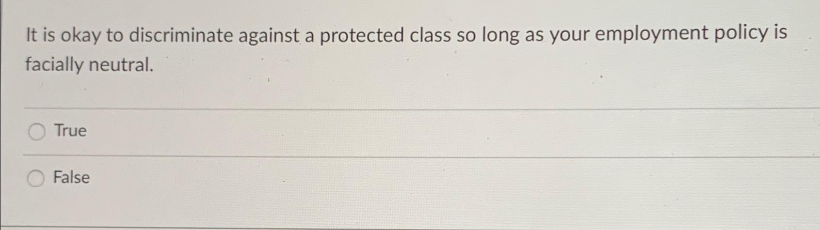 Solved It is okay to discriminate against a protected class | Chegg.com