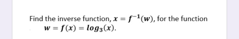 Solved Find the inverse function, x=f-1(w), ﻿for the | Chegg.com