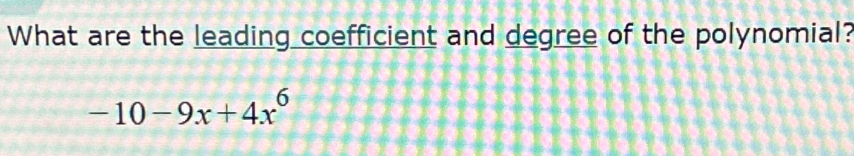 Solved What are the leading coefficient and degree of the | Chegg.com
