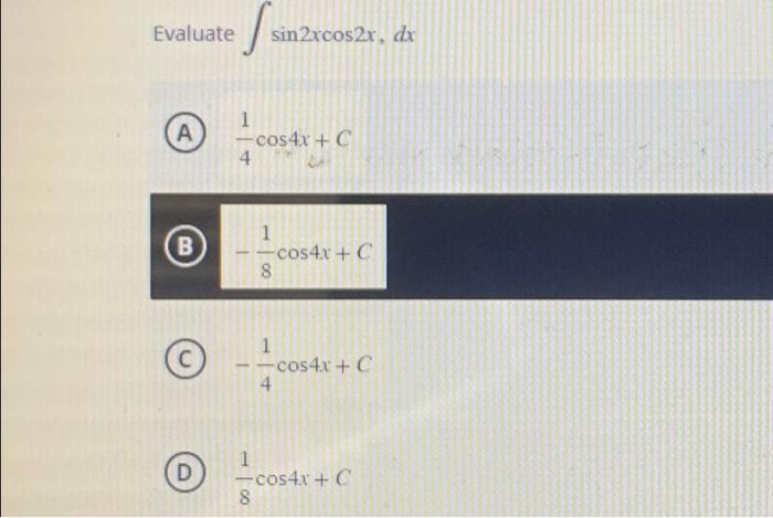 Solved Evaluate ∫sin2xcos2x,dx 41cos4x+C −81cos4x+C (C) | Chegg.com