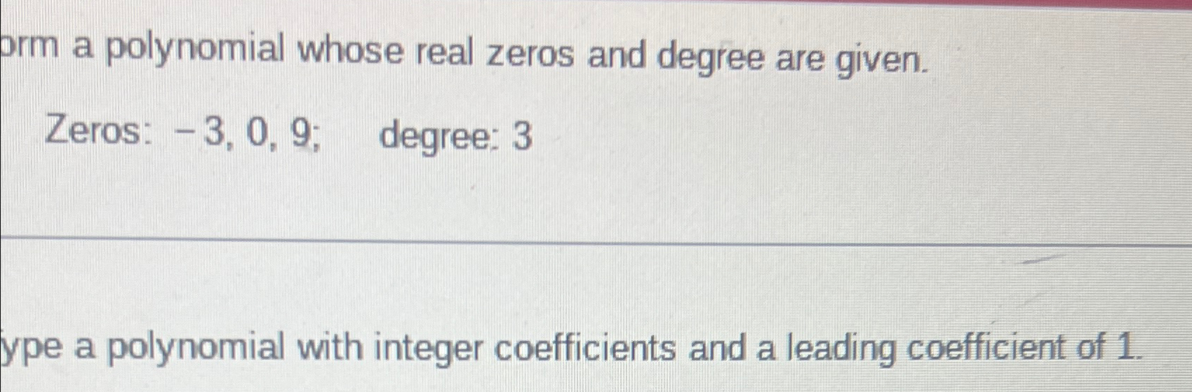 Solved orm a polynomial whose real zeros and degree are | Chegg.com