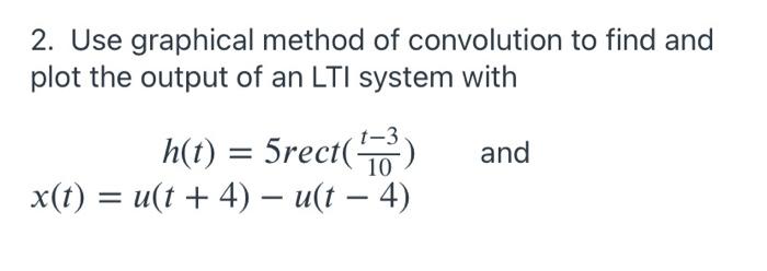 Solved 2. Use graphical method of convolution to find and | Chegg.com
