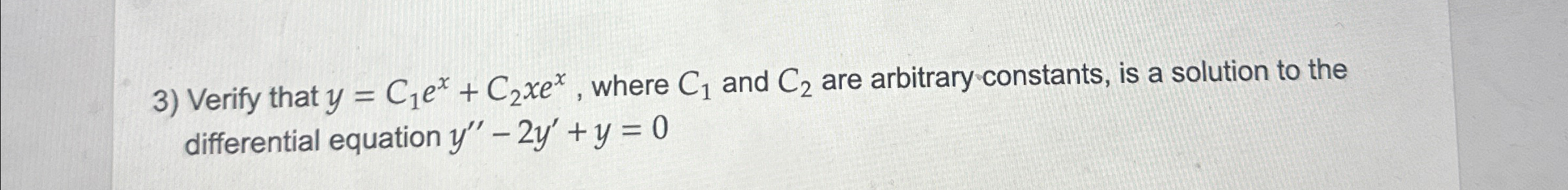 Solved Verify that y=C1ex+C2xex, ﻿where C1 ﻿and C2 ﻿are | Chegg.com