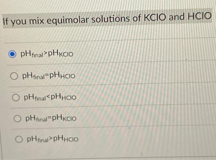 Solved If you mix equimolar solutions of KClO and HClO | Chegg.com