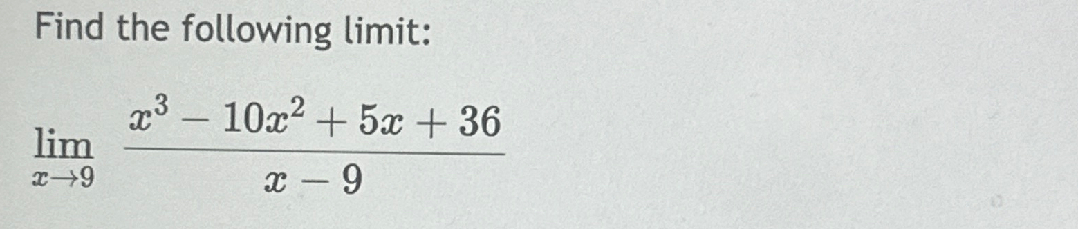 Solved Find the following limit:limx→9x3-10x2+5x+36x-9 | Chegg.com