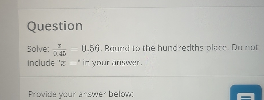 Solved QuestionSolve: x0.45=0.56. ﻿Round to the hundredths | Chegg.com