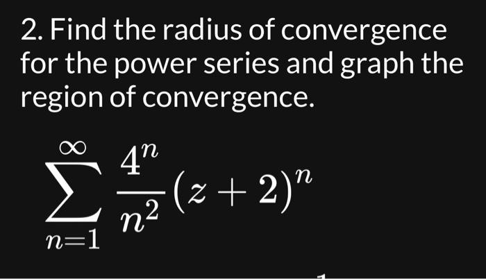 Solved 2. Find the radius of convergence for the power | Chegg.com