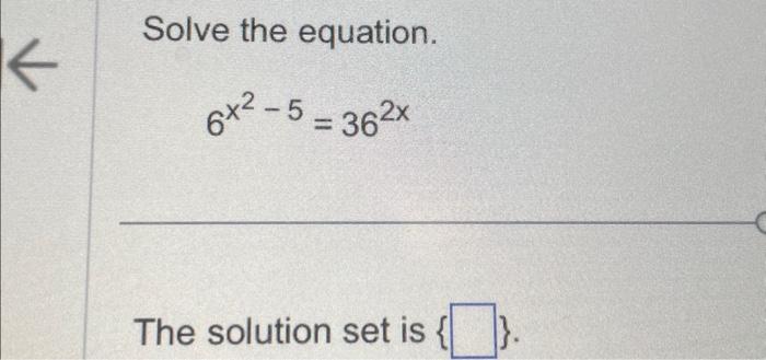 Solved Solve the equation. 6x2−5=362x The solution set is | Chegg.com