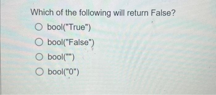 Solved Which of the following will return False? | Chegg.com
