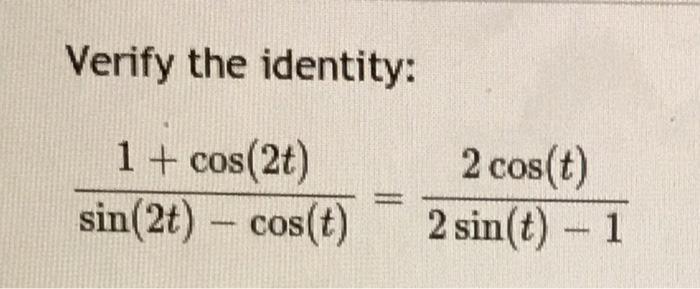 Solved Verify the identity: 1 + cos(2t) sin(2t) - cos(t) 2 | Chegg.com