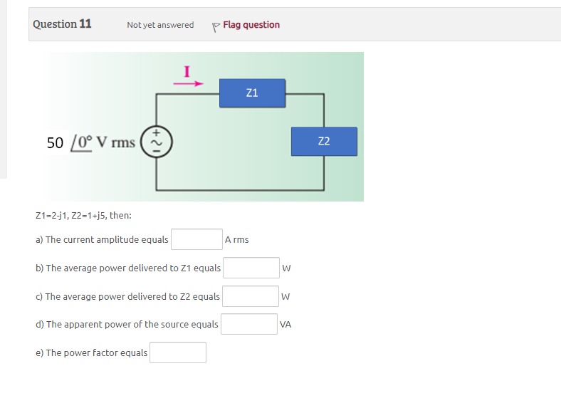 Solved Question 11Z1=2-j1,Z2=1+j5, ﻿then:a) ﻿The current | Chegg.com