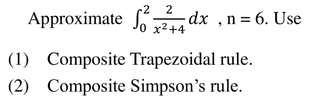 Solved 2 Approximate $2 dx , n = 6. Use O x2+4 (1) Composite | Chegg.com