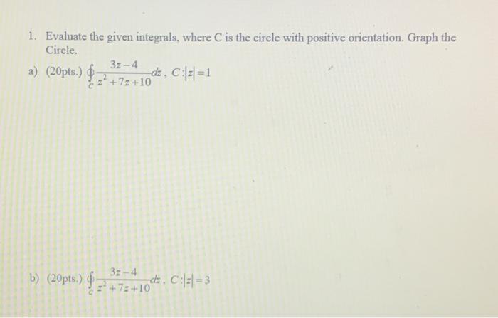 Solved Evaluate the given integrals, where C is the circle | Chegg.com