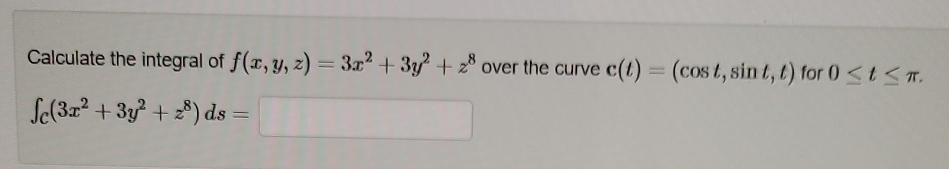 Solved Calculate the integral of f(x,y,z)=3x2+3y2+z8 over | Chegg.com