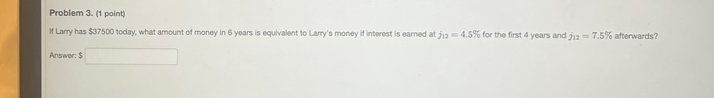Solved Problem 3. (1 ﻿point)If Larry has $37500 ﻿today, what | Chegg.com