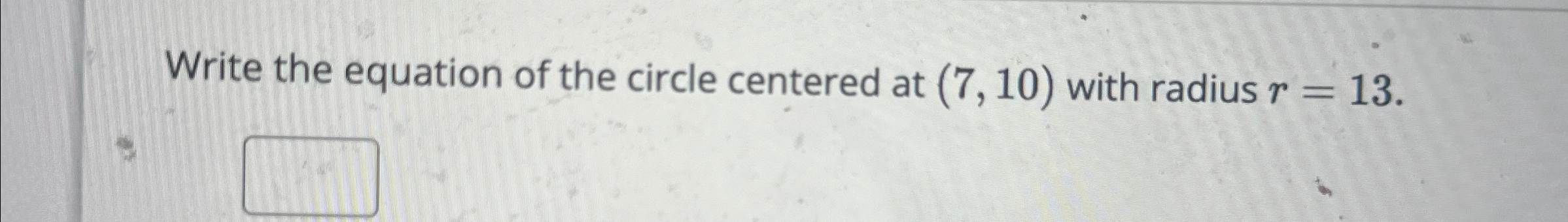 Solved Write the equation of the circle centered at (7,10) | Chegg.com