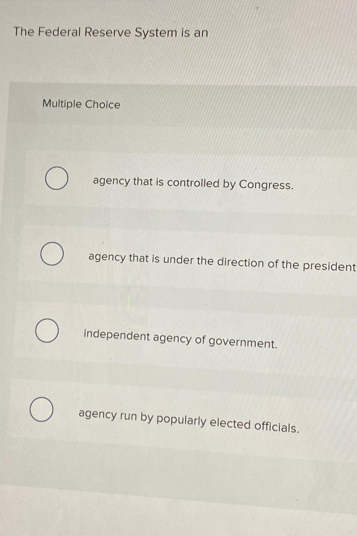Solved The Federal Reserve System is anMultiple Choiceagency | Chegg.com