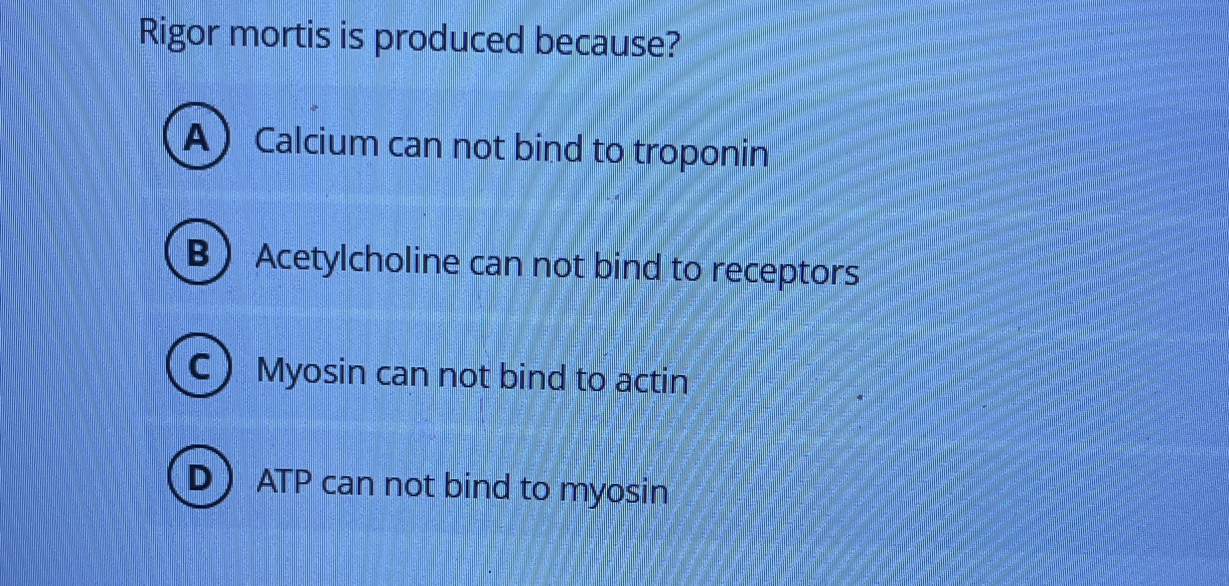 Solved Rigor mortis is produced because?Calcium can not bind | Chegg.com