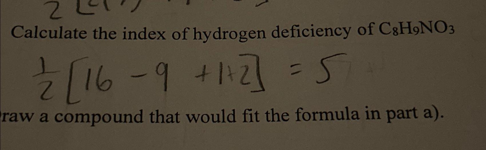Solved Calculate the index of hydrogen deficiency of C8H9NO3 | Chegg.com