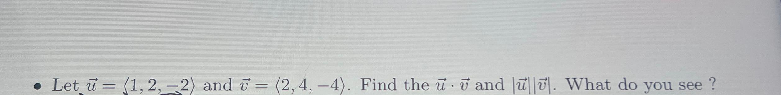 Solved Let vec(u)=(:1,2,-2:) ﻿and vec(v)=(:2,4,-4:). ﻿Find | Chegg.com