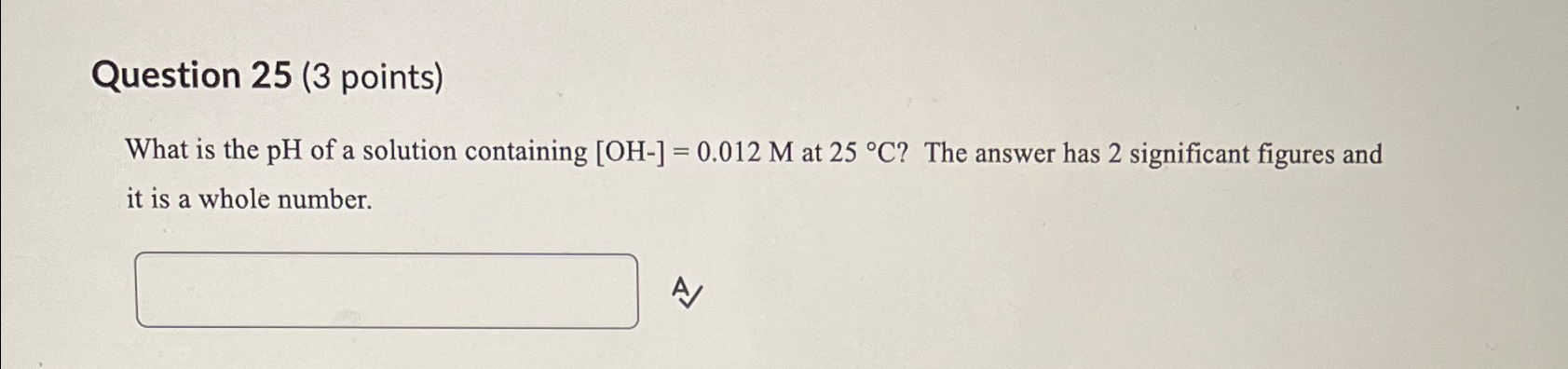 Solved Question 25 (3 ﻿points)What is the pH ﻿of a solution | Chegg.com