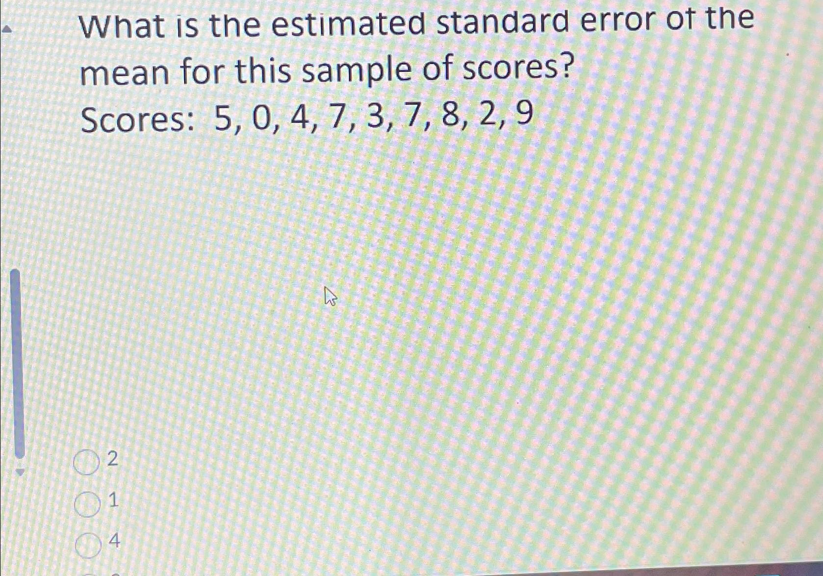 Solved What is the estimated standard error of the mean for | Chegg.com