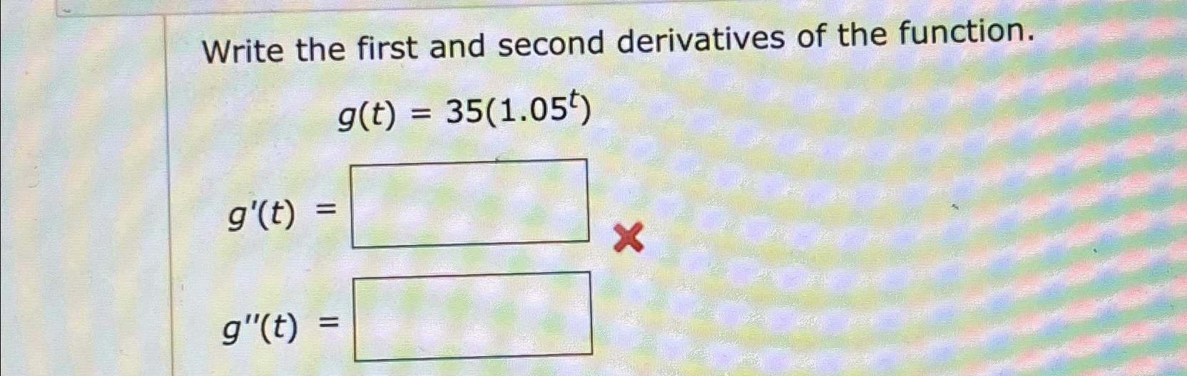 Solved Write the first and second derivatives of the | Chegg.com