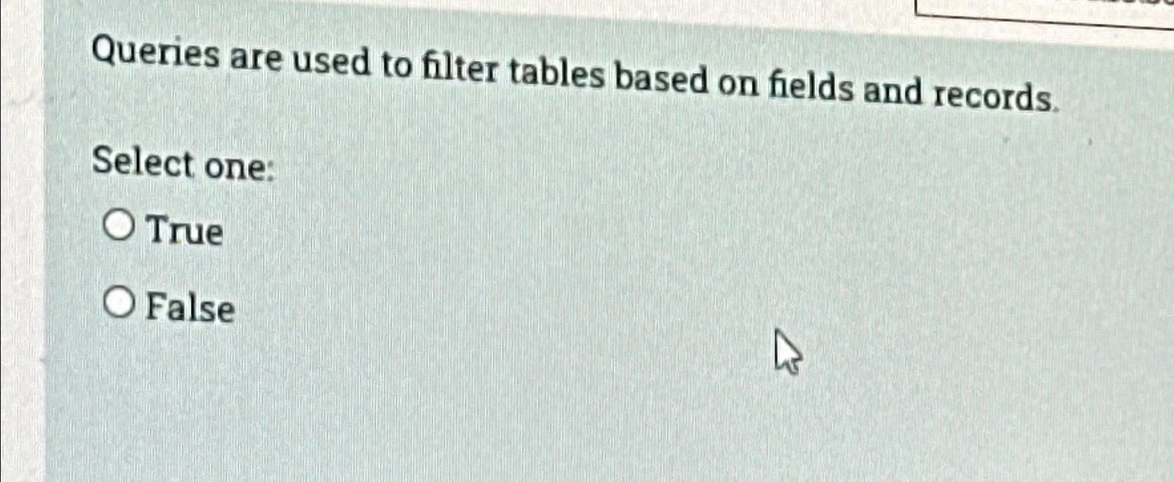 Solved Queries are used to filter tables based on fields and | Chegg.com