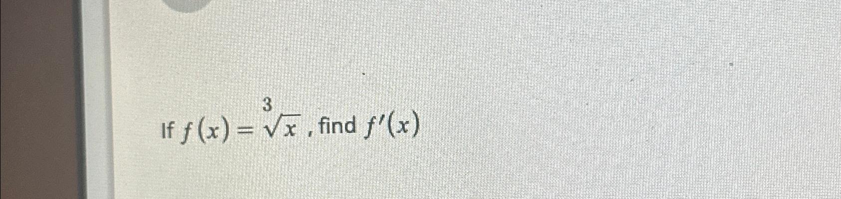 Solved If f(x)=x3, ﻿find f'(x) | Chegg.com