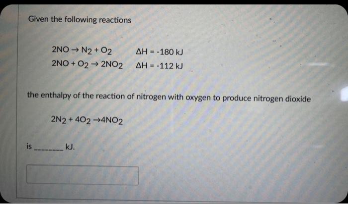 Solved Given the following reactions 2NO → N2 + O2 ΔΗ = -180 | Chegg.com