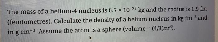 Solved The mass of a helium-4 nucleus is 6.7 x 10-27 kg and | Chegg.com