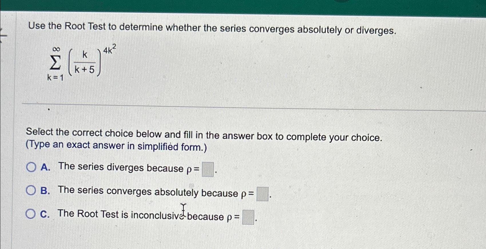 Solved use the root test to determine whether the series | Chegg.com