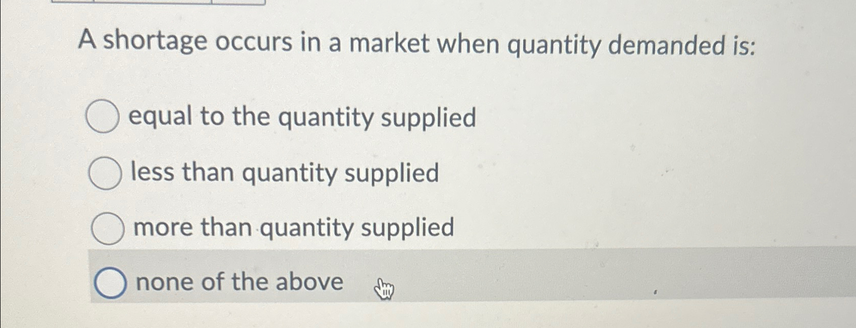Solved A shortage occurs in a market when quantity demanded | Chegg.com